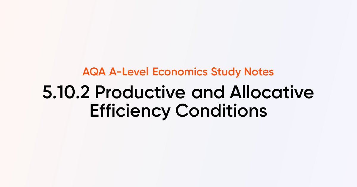 Productive and Allocative Efficiency Conditions (5.10.2) | AQA A-Level ...