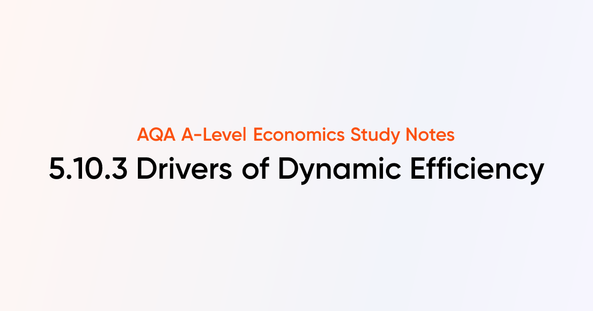 Drivers of Dynamic Efficiency (5.10.3) | AQA A-Level Economics Notes ...