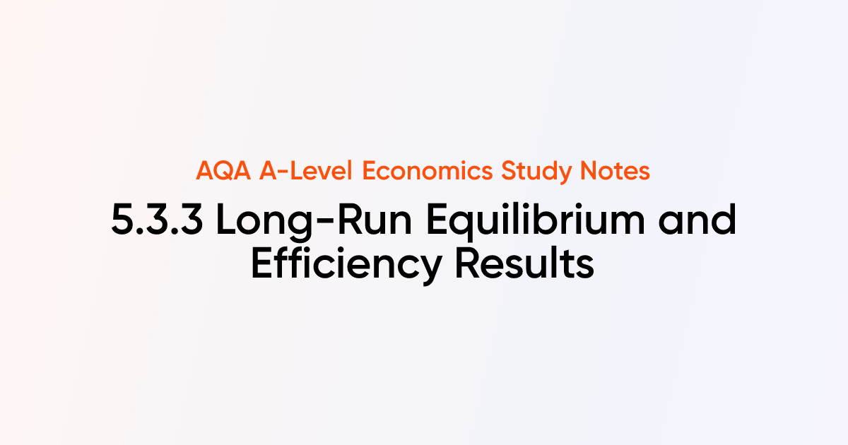 Long-Run Equilibrium and Efficiency Results (5.3.3) | AQA A-Level ...