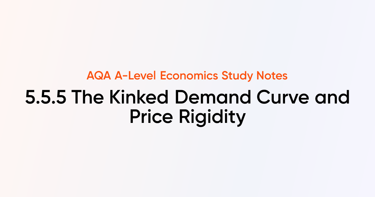 The Kinked Demand Curve and Price Rigidity (5.5.5) | AQA A-Level ...