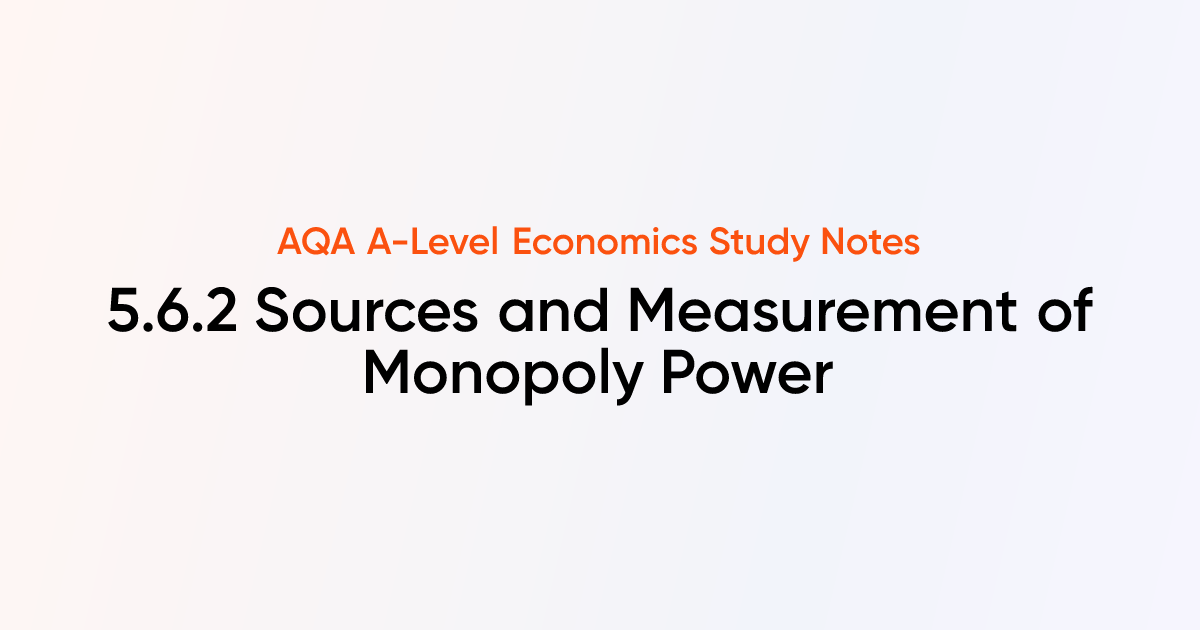 Sources and Measurement of Monopoly Power (5.6.2) | AQA A-Level ...