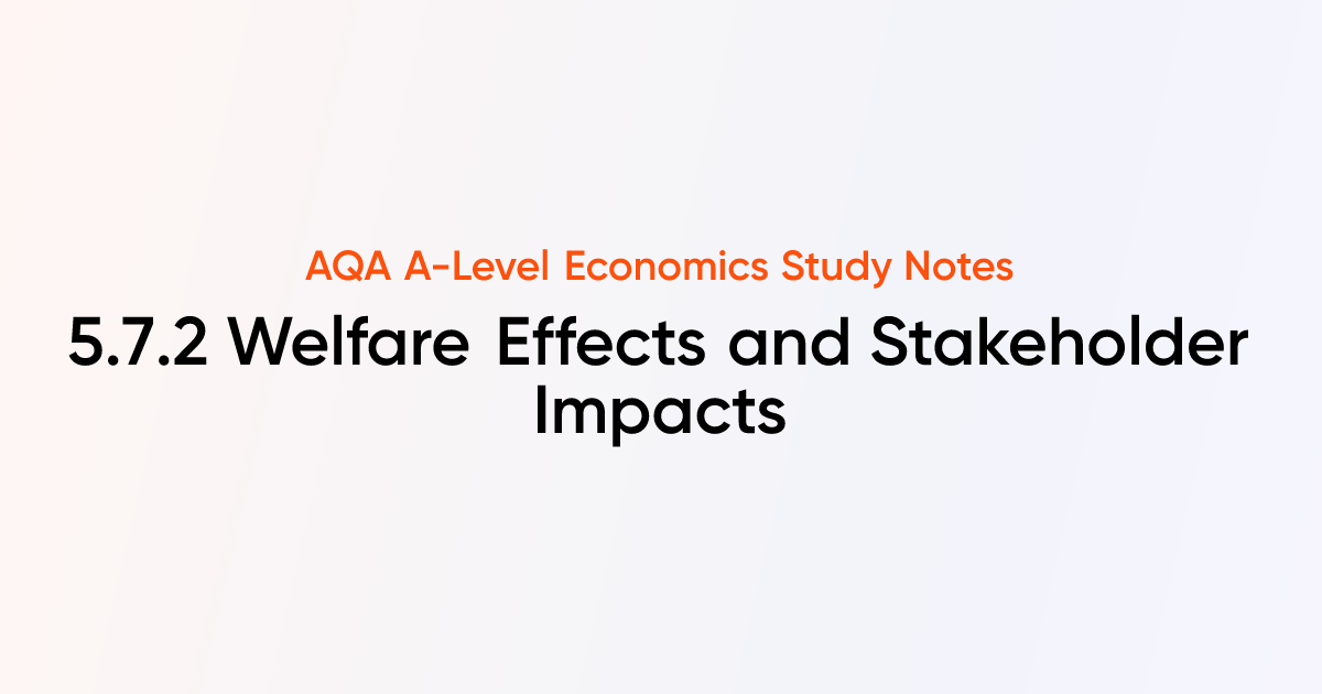 Welfare Effects and Stakeholder Impacts (5.7.2) | AQA A-Level Economics ...