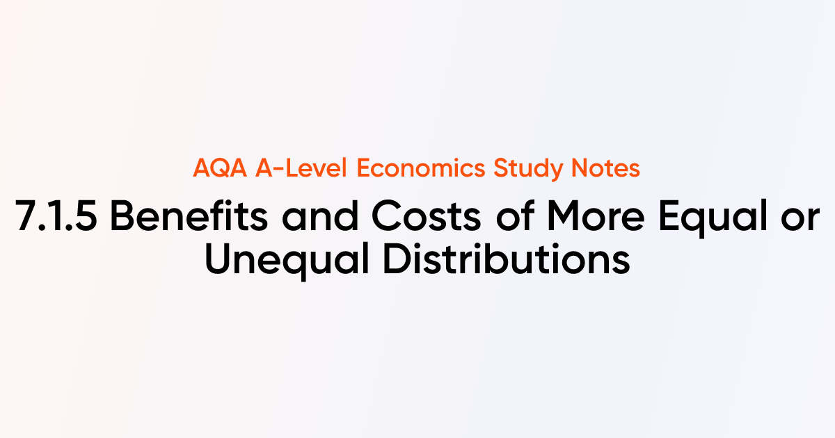 Benefits and Costs of More Equal or Unequal Distributions (7.1.5) | AQA ...