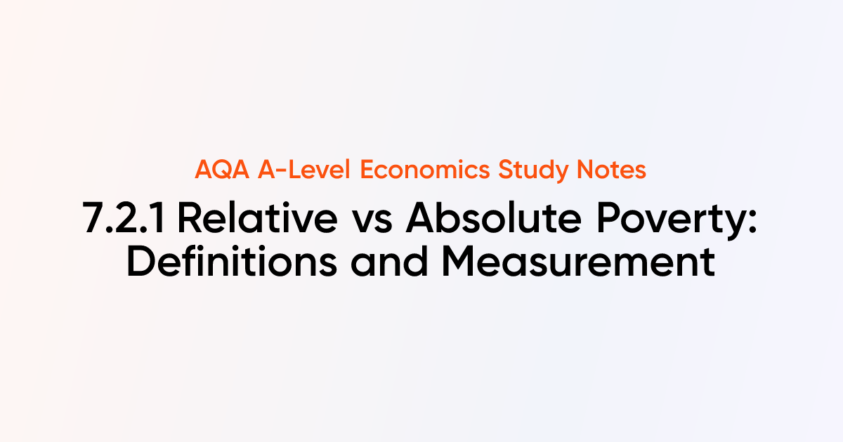 Relative vs Absolute Poverty: Definitions and Measurement (7.2.1) | AQA ...