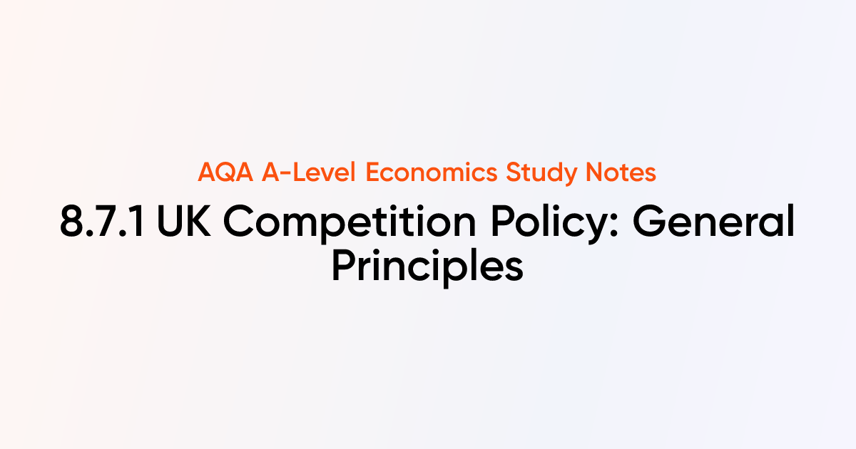 UK Competition Policy: General Principles (8.7.1) | AQA A-Level ...