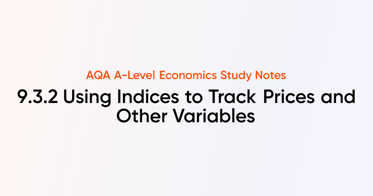 Using Indices to Track Prices and Other Variables (9.3.2) | AQA A-Level ...