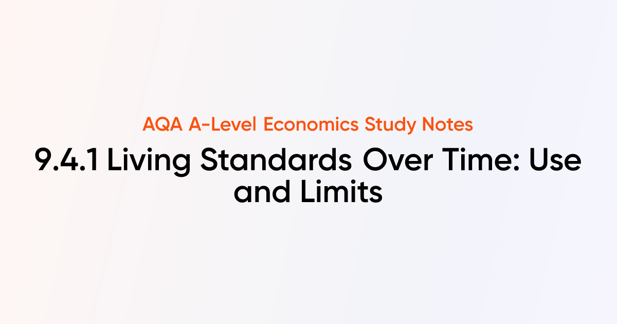Living Standards Over Time: Use and Limits (9.4.1) | AQA A-Level ...