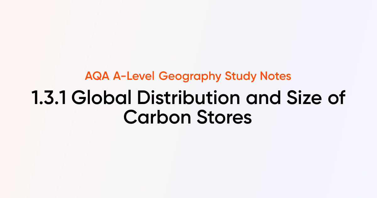 Global Distribution and Size of Carbon Stores (1.3.1) | AQA A-Level Geography | TutorChase