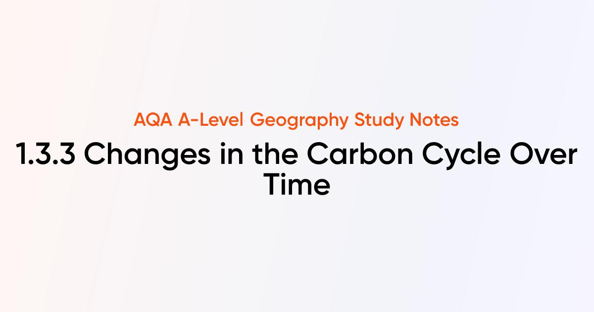 Changes in the Carbon Cycle Over Time (1.3.3) | AQA A-Level Geography ...