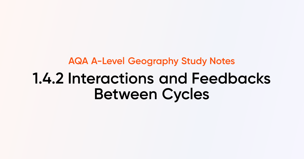 Interactions and Feedbacks Between Cycles (1.4.2) | AQA A-Level ...
