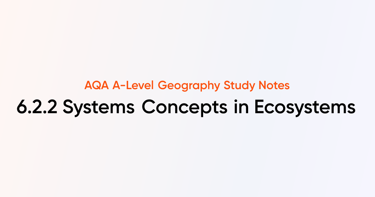 Systems Concepts in Ecosystems (6.2.2) | AQA A-Level Geography | TutorChase