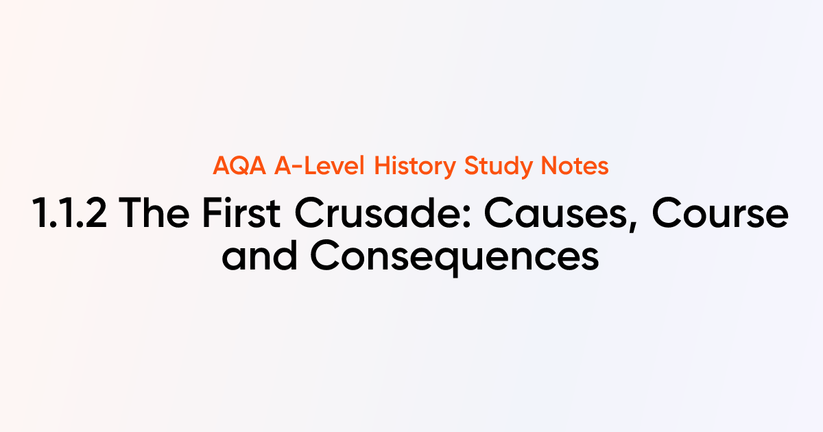 1.1.2 The First Crusade: Causes, Course and Consequences | AQA A-Level ...