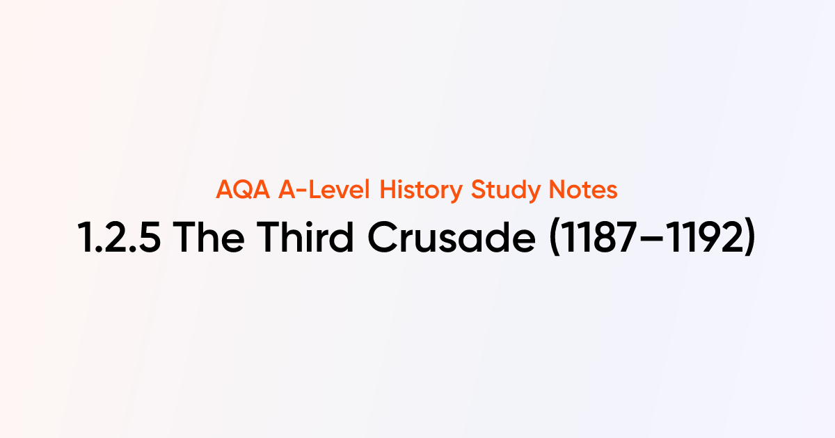 1.2.5 The Third Crusade (1187–1192) | AQA A-Level History Notes ...