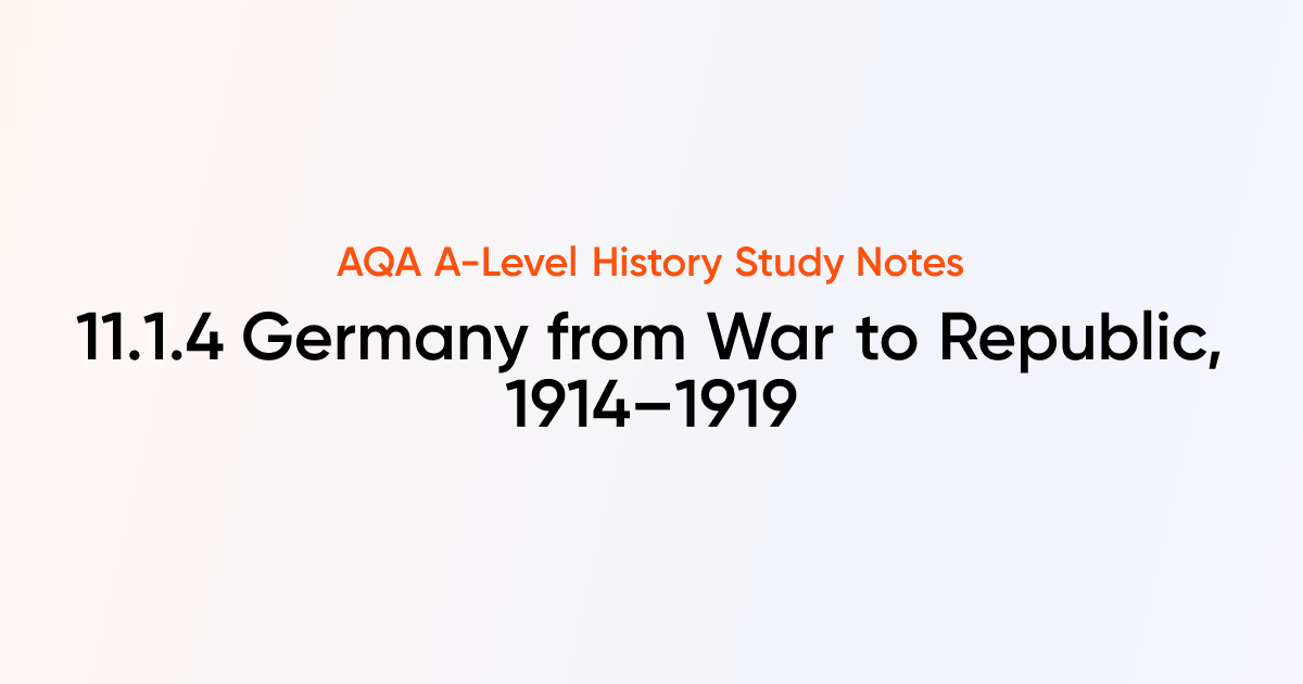 11.1.4 Germany from War to Republic, 1914–1919 | AQA A-Level History ...