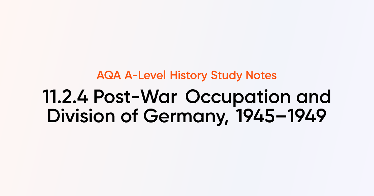 11.2.4 Post-War Occupation and Division of Germany, 1945–1949 | AQA A ...
