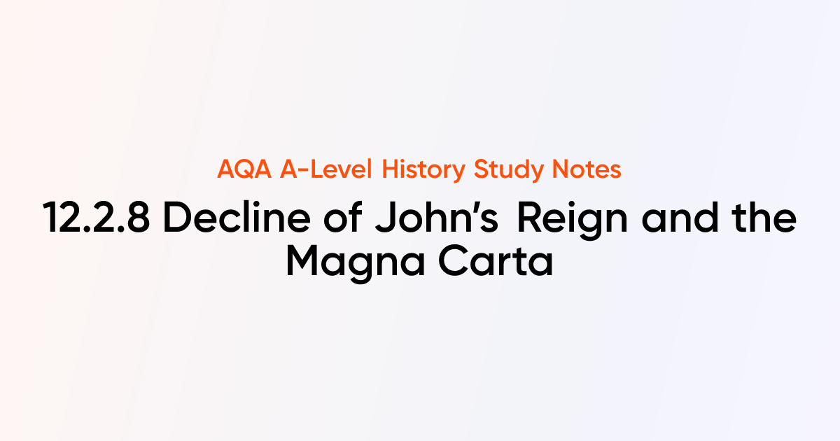 12.2.8 Decline of John’s Reign and the Magna Carta | AQA A-Level ...
