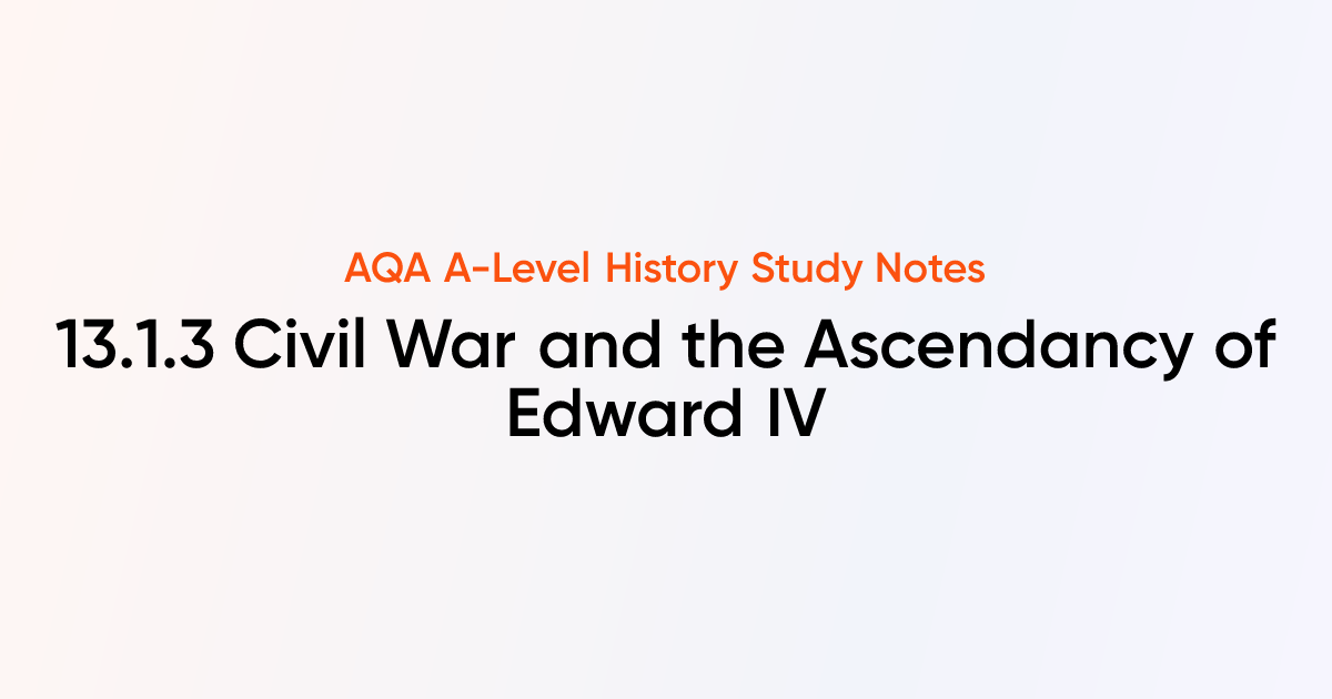 13.1.3 Civil War and the Ascendancy of Edward IV | AQA A-Level History ...