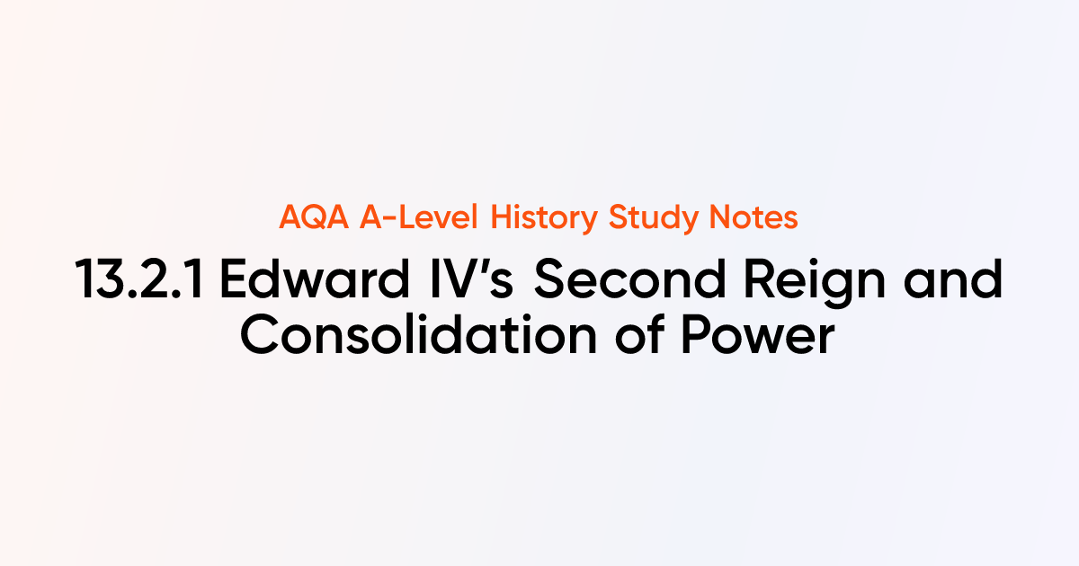 13.2.1 Edward IV’s Second Reign and Consolidation of Power | AQA A ...