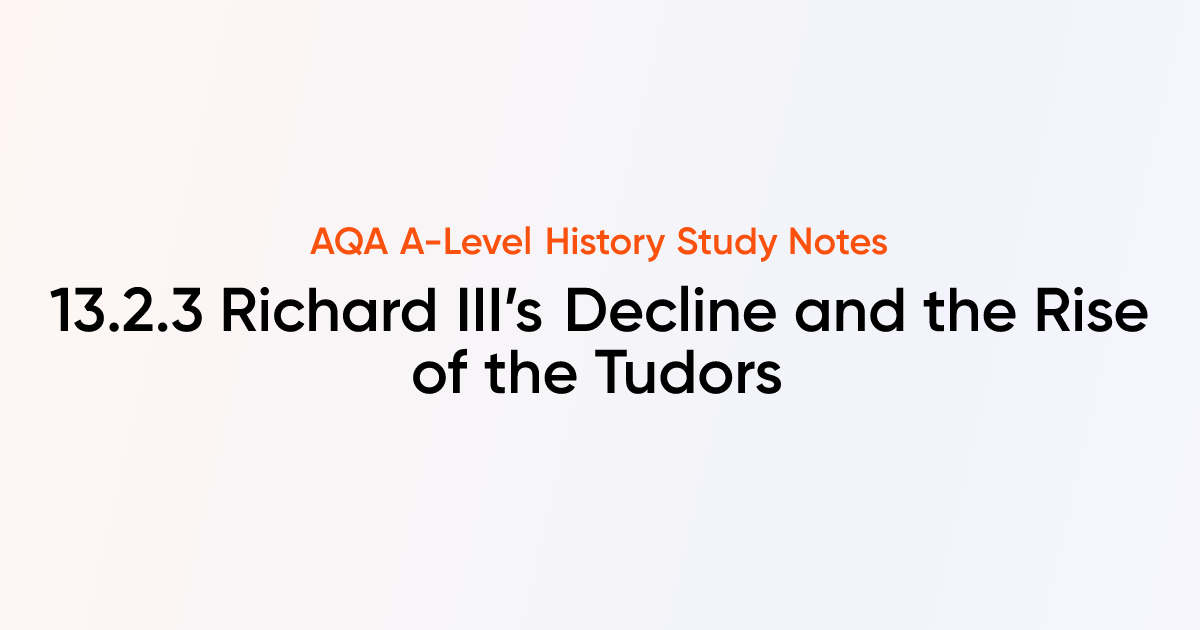 13.2.3 Richard III’s Decline and the Rise of the Tudors | AQA A-Level ...
