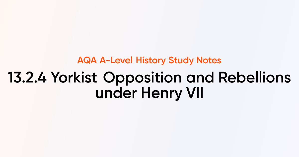 13.2.4 Yorkist Opposition and Rebellions under Henry VII | AQA A-Level ...