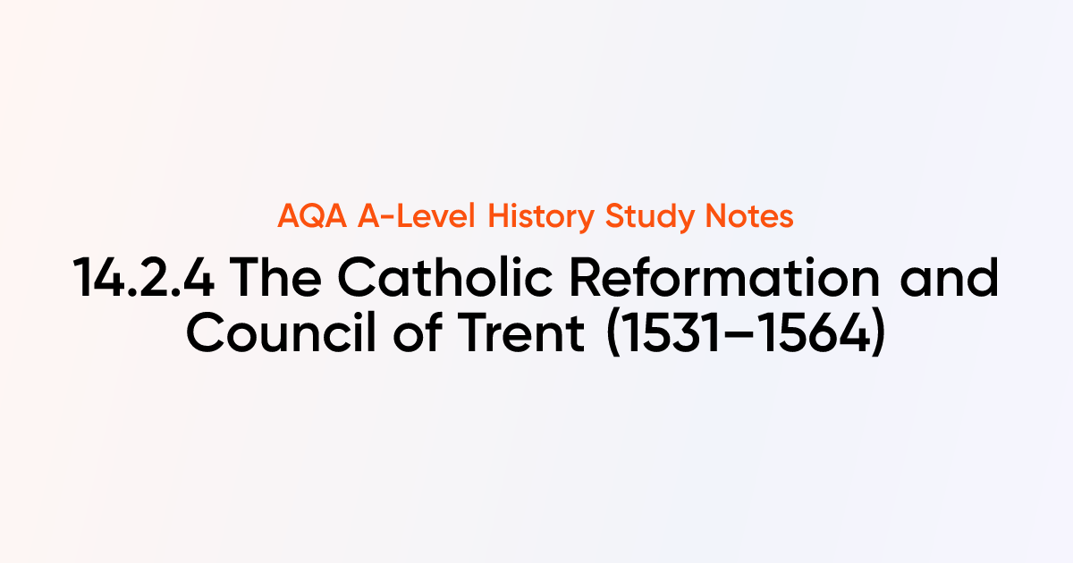 14.2.4 The Catholic Reformation and Council of Trent (1531–1564) | AQA ...