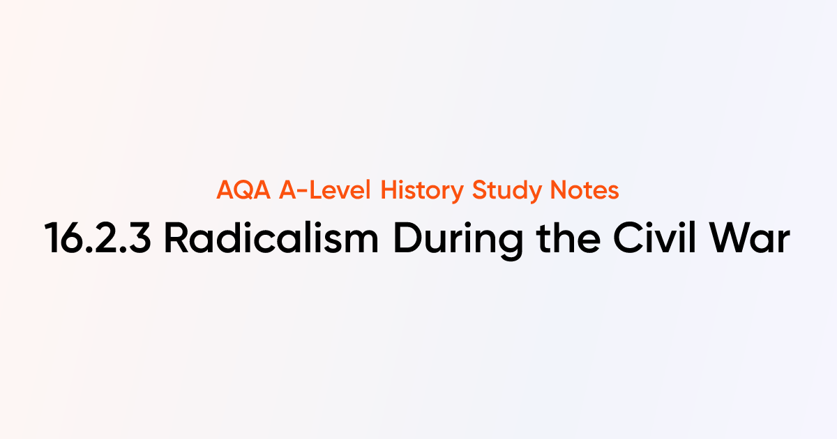 16.2.3 Radicalism During the Civil War | AQA A-Level History Notes ...