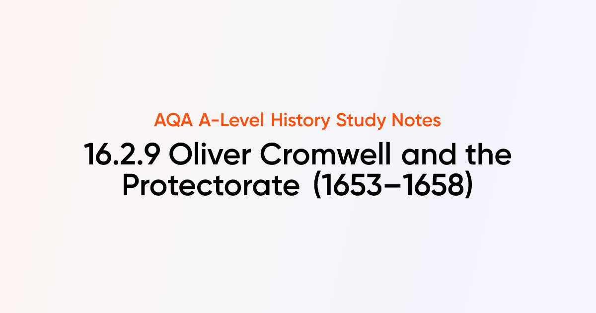 16.2.9 Oliver Cromwell and the Protectorate (1653–1658) | AQA A-Level ...