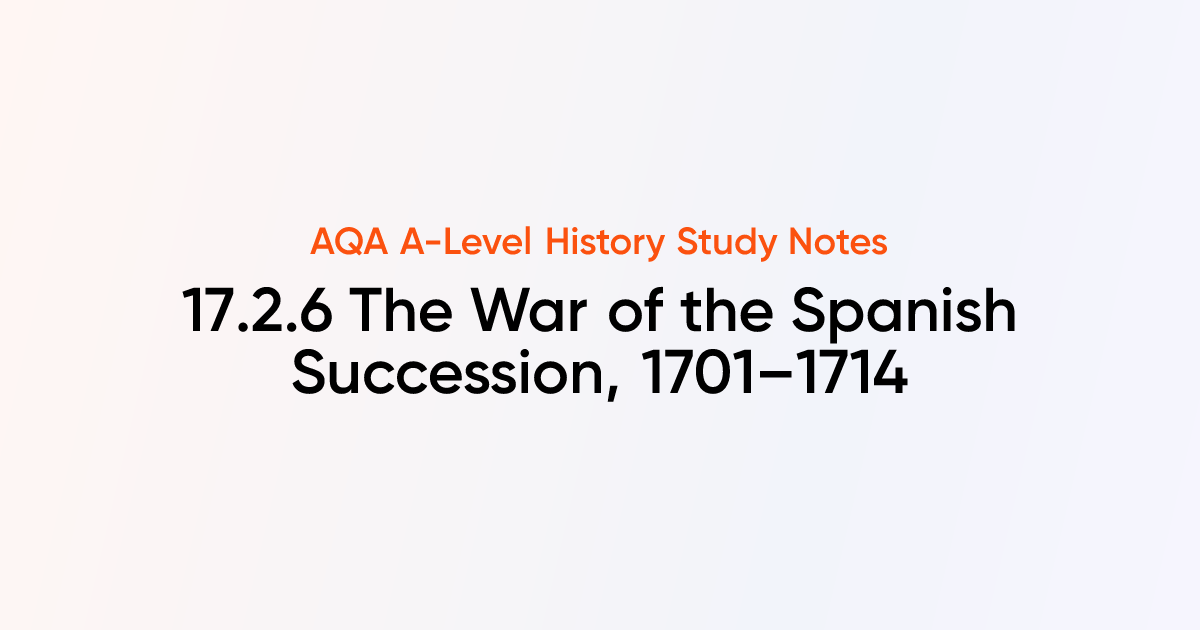 17.2.6 The War of the Spanish Succession, 1701–1714 | AQA A-Level ...