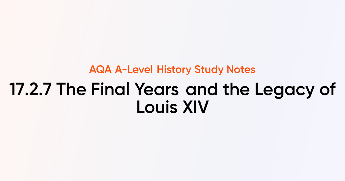 17.2.7 The Final Years and the Legacy of Louis XIV | AQA A-Level ...
