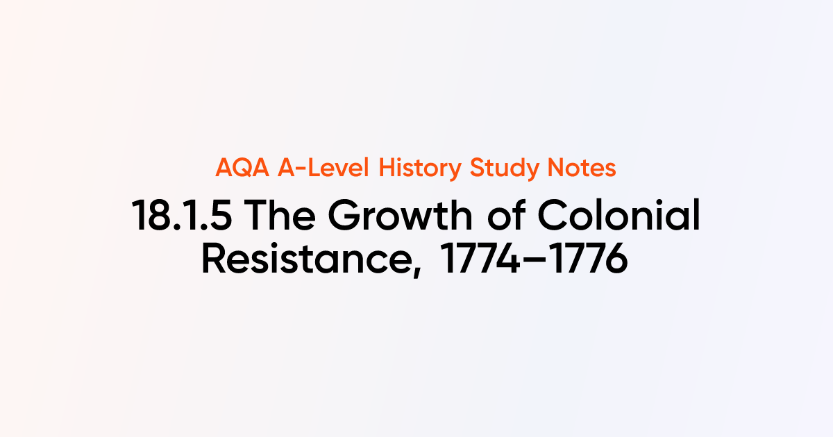 18.1.5 The Growth of Colonial Resistance, 1774–1776 | AQA A-Level ...