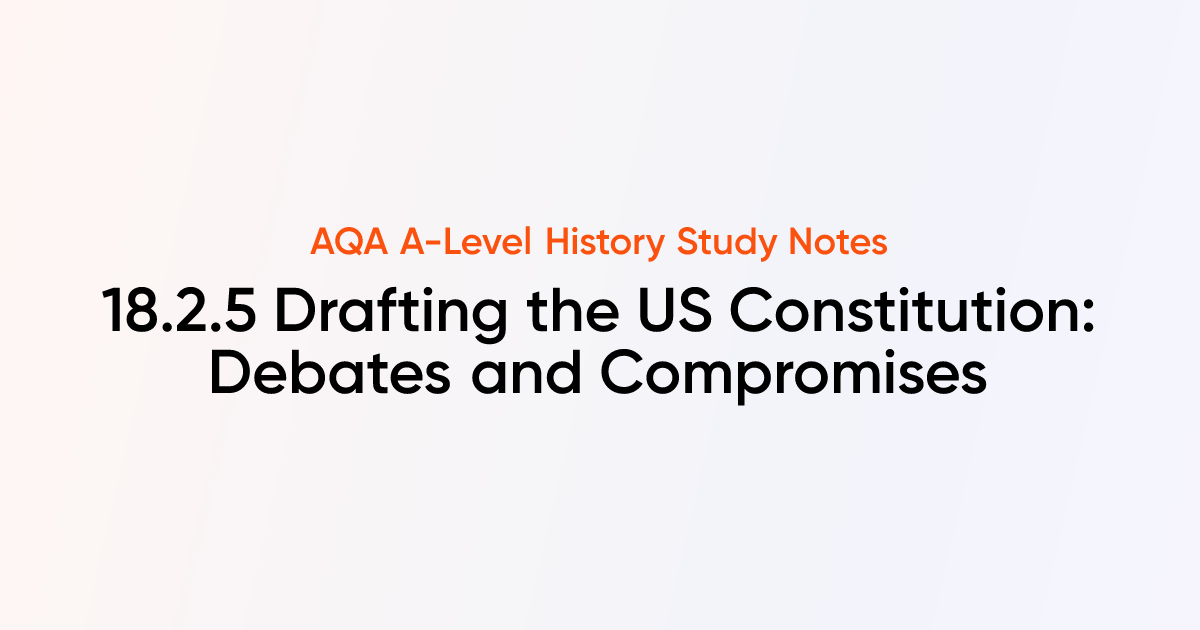 18.2.5 Drafting the US Constitution: Debates and Compromises | AQA A ...