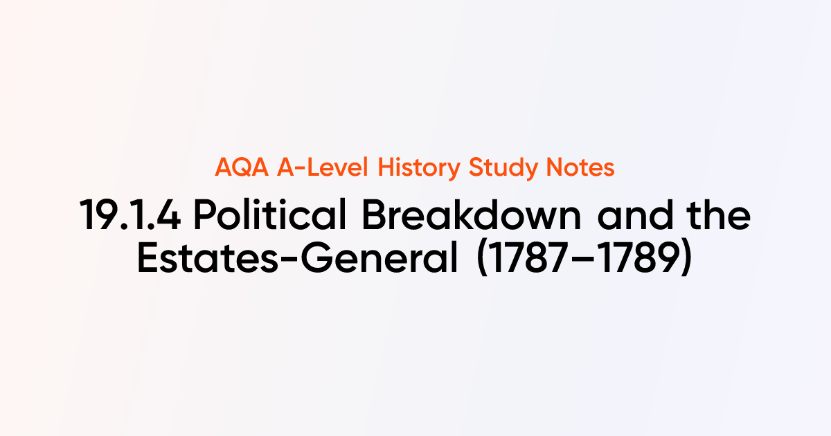 19.1.4 Political Breakdown and the Estates-General (1787–1789) | AQA A ...