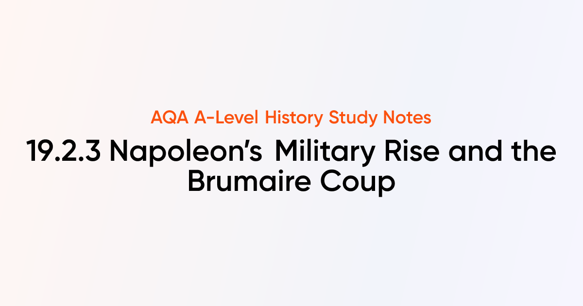 19.2.3 Napoleon’s Military Rise and the Brumaire Coup | AQA A-Level ...