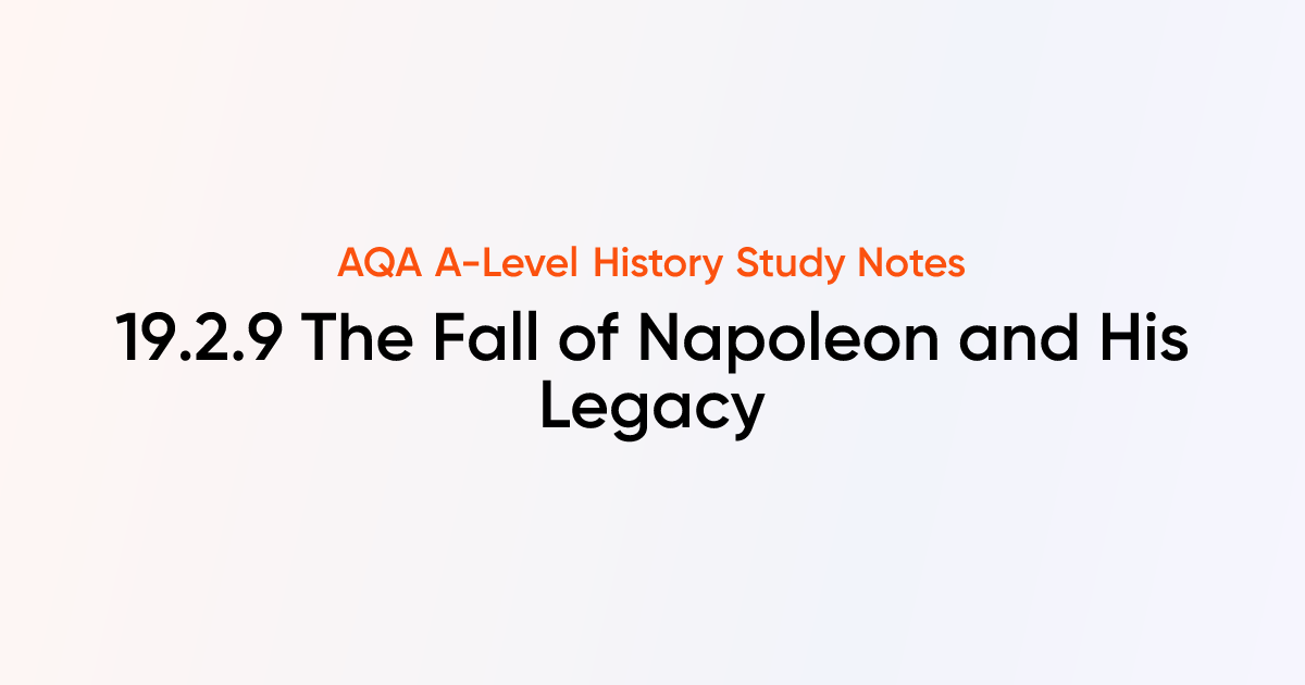 19.2.9 The Fall of Napoleon and His Legacy | AQA A-Level History Notes ...