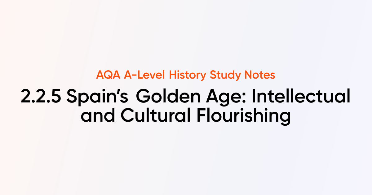 2.2.5 Spain’s Golden Age: Intellectual and Cultural Flourishing | AQA A ...