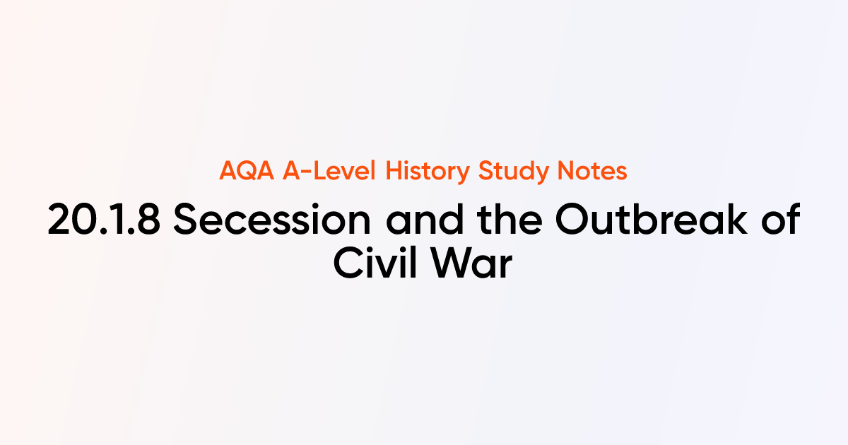 20.1.8 Secession and the Outbreak of Civil War | AQA A-Level History ...