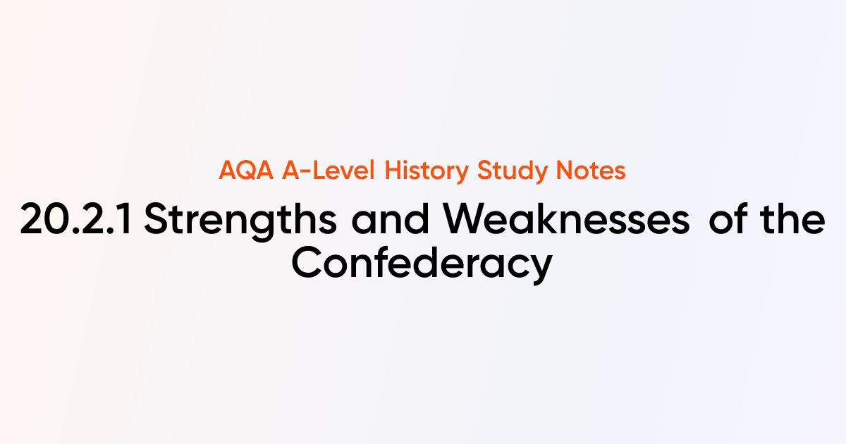 20.2.1 Strengths and Weaknesses of the Confederacy | AQA A-Level ...