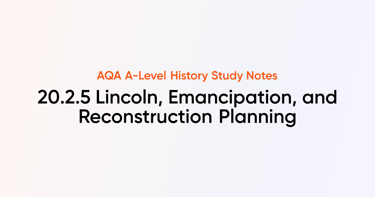 20.2.5 Lincoln, Emancipation, and Reconstruction Planning | AQA A-Level ...