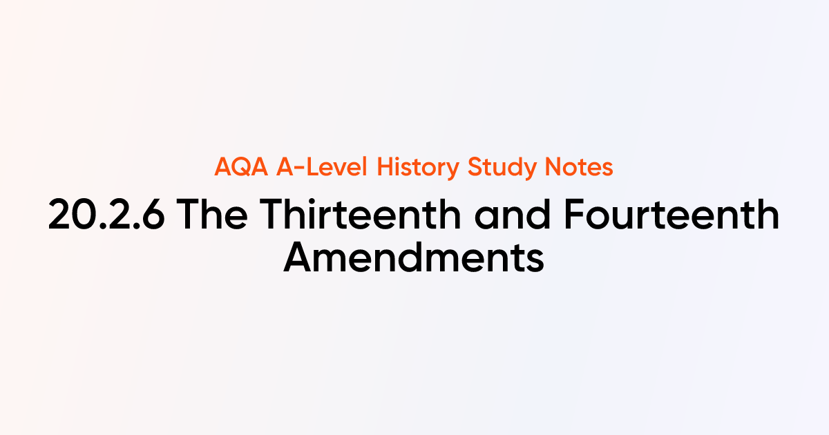 20.2.6 The Thirteenth and Fourteenth Amendments | AQA A-Level History ...
