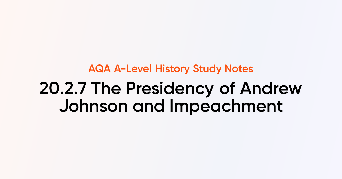 20.2.7 The Presidency of Andrew Johnson and Impeachment | AQA A-Level ...