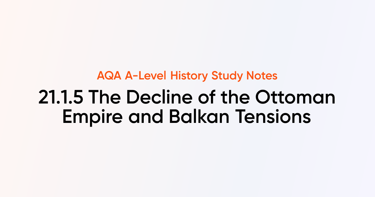 21.1.5 The Decline of the Ottoman Empire and Balkan Tensions | AQA A ...