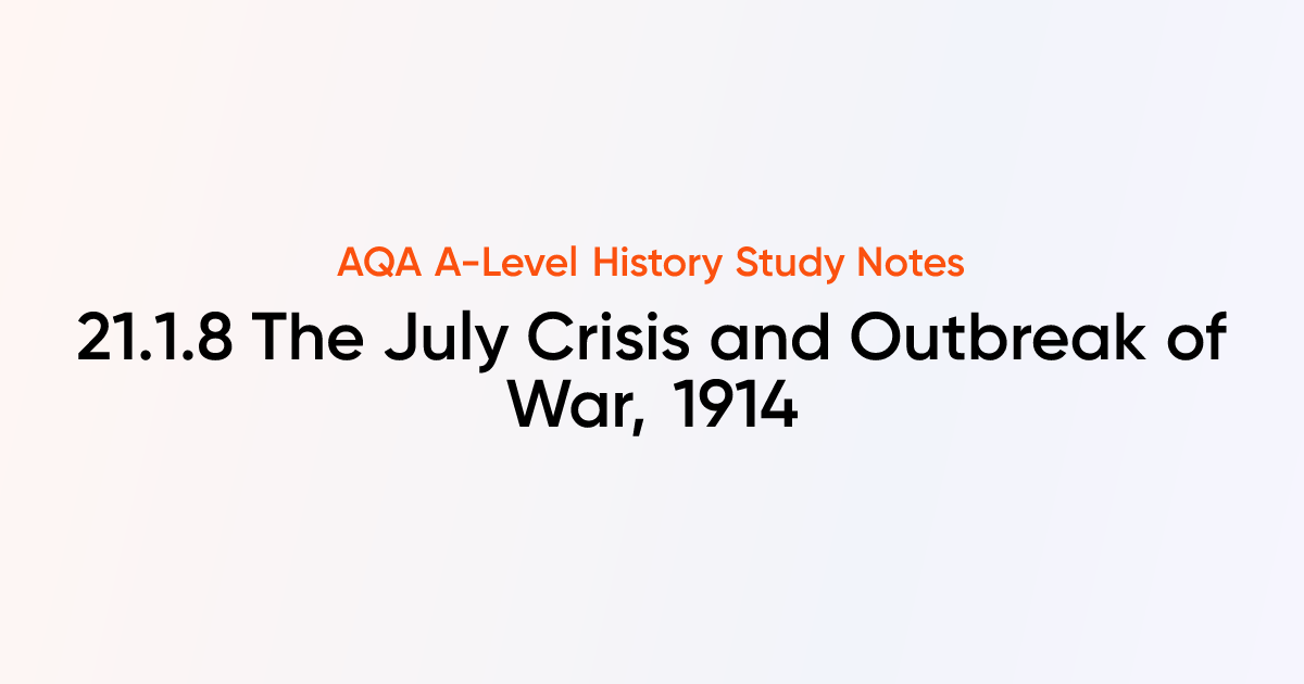 21.1.8 The July Crisis and Outbreak of War, 1914 | AQA A-Level History ...