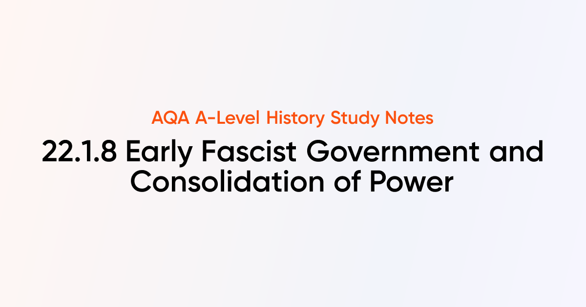 22.1.8 Early Fascist Government and Consolidation of Power | AQA A ...