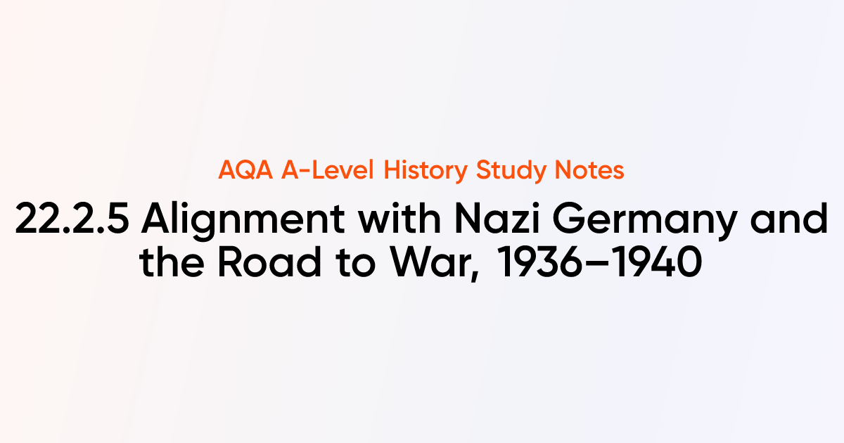 22.2.5 Alignment with Nazi Germany and the Road to War, 1936–1940 | AQA ...
