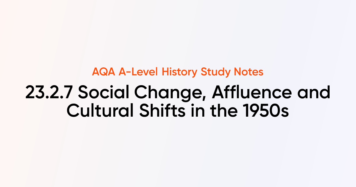 23.2.7 Social Change, Affluence and Cultural Shifts in the 1950s | AQA ...
