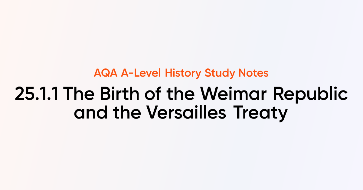 25.1.1 The Birth of the Weimar Republic and the Versailles Treaty | AQA ...