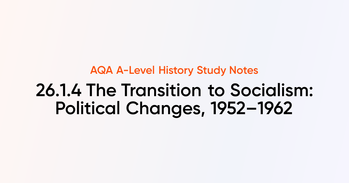 26.1.4 The Transition to Socialism: Political Changes, 1952–1962 | AQA ...