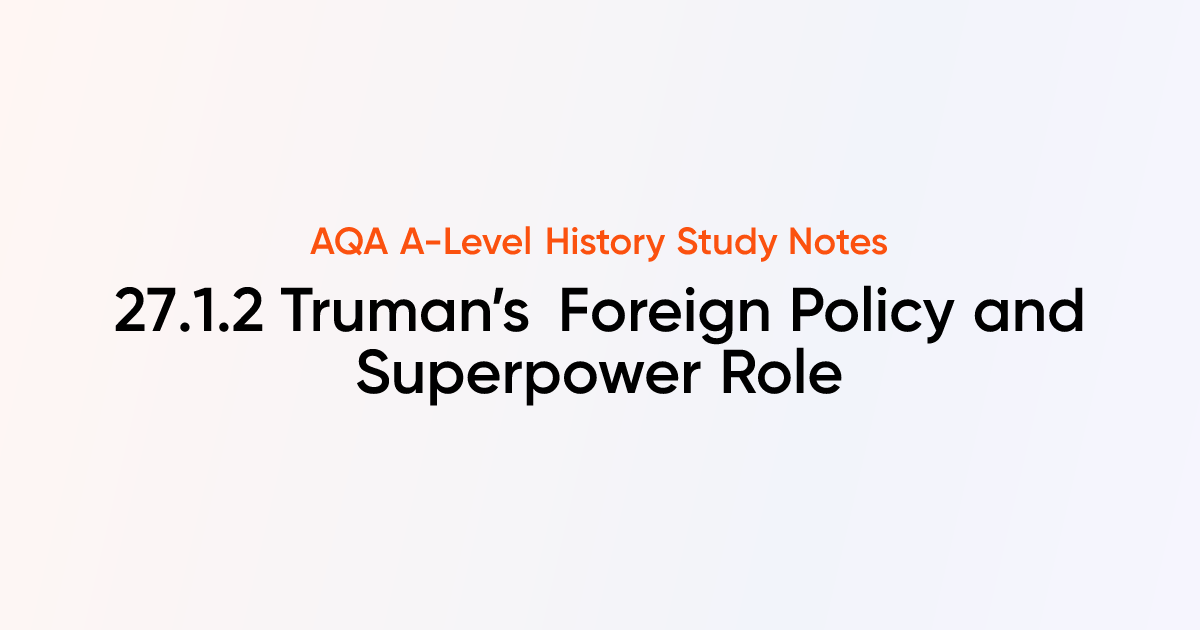 27.1.2 Truman’s Foreign Policy and Superpower Role | AQA A-Level ...