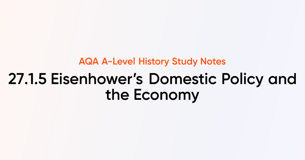 27.1.5 Eisenhower’s Domestic Policy and the Economy | AQA A-Level ...