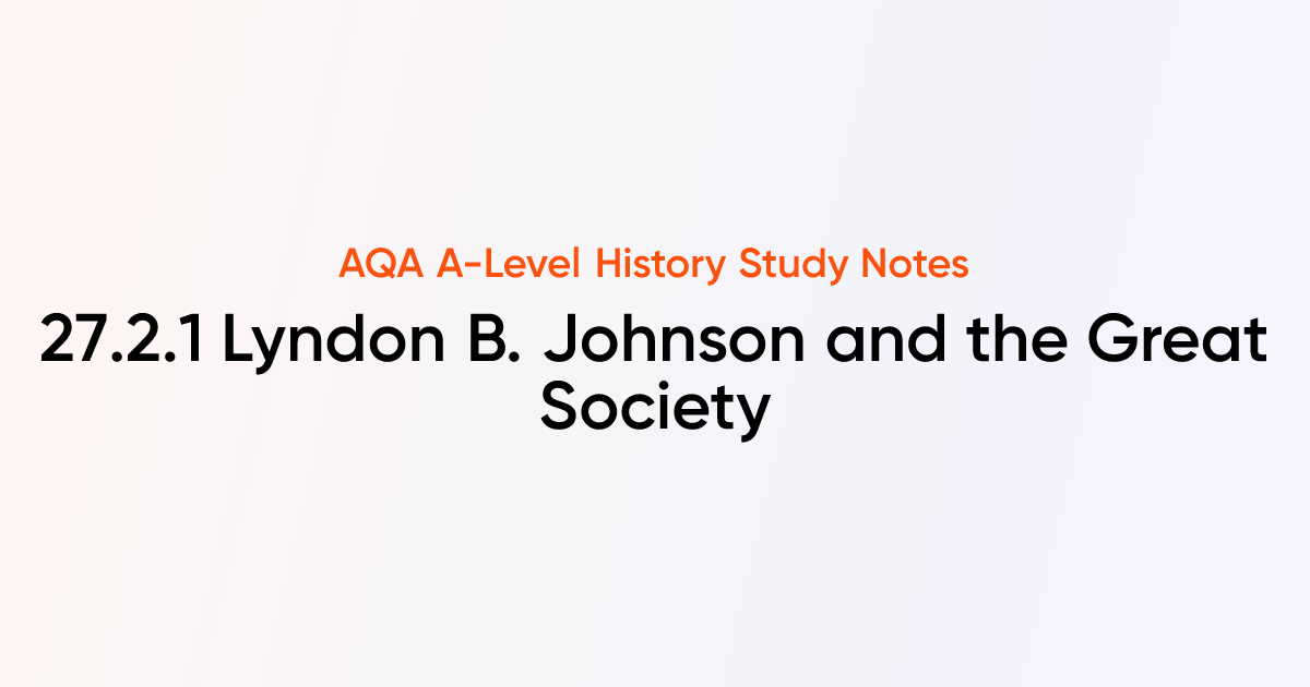 27.2.1 Lyndon B. Johnson and the Great Society | AQA A-Level History ...